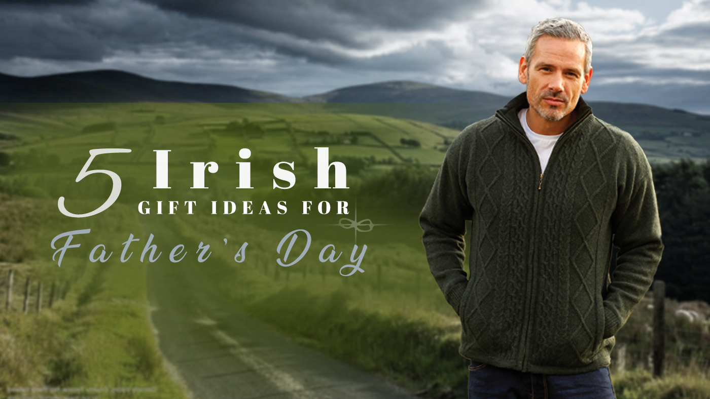 5 Father's Day Irish gift ideas for 2023 | Tara Irish Clothing